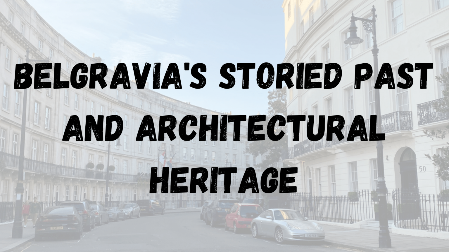 Belgravia's Storied Past and Architectural Heritage